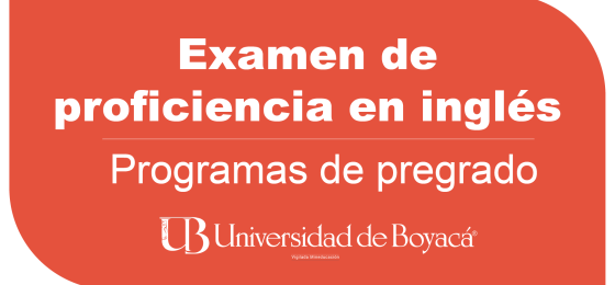 Examen de Proficiencia en inglés - Programas de Pregrado 16 de mayo de 2024 | Universidad de Boyaca